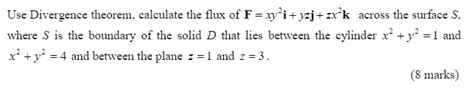 use divergence theorem calculate the flux of f x i y… solvedlib