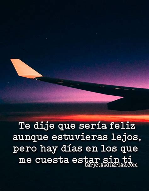 TE DIJE QUE SERÍA FELIZ AUNQUE ESTUVIERAS LEJOS PERO HAY DÍAS EN LOS