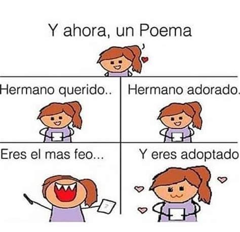 Y ahora un poema Hermano querido Hermano adorado Eres el más feo