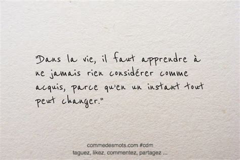 Dans La Vie Il Faut Apprendre Ne Jamais Rien Consid Rer Comme Acquis