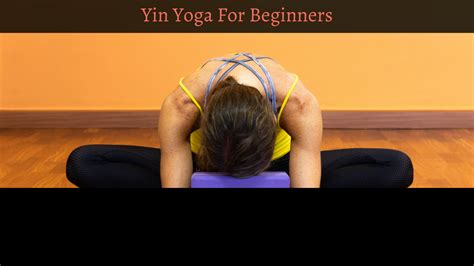 Best Guide On Keeping Stress At Bay Through Yin Yoga For Beginners