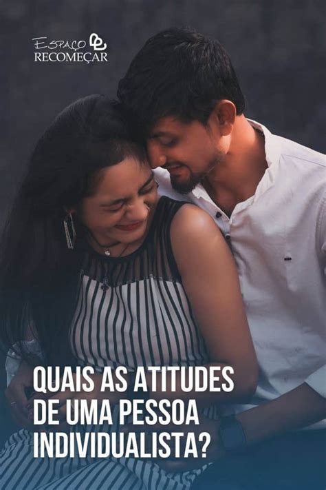 Quais As Atitudes De Uma Pessoa Individualista Veja