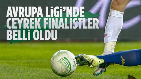 UEFA Avrupa Ligi ve Konferans Liginde çeyrek finalistler belli oldu