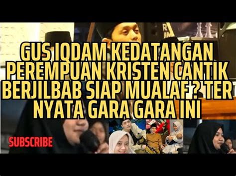 Gus Iqdam Kedatangan Perempuan Kristen Cantik Berjilbab Siap Mualaf
