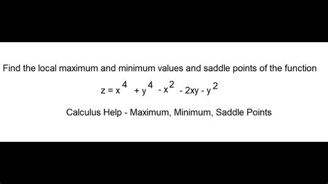 calculus help find the maximum minimum saddle points of x 4 y 4 x 2 2xy y 2 youtube