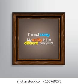Im Not Crazy My Reality Just Stock Vector Royalty Free 155967350