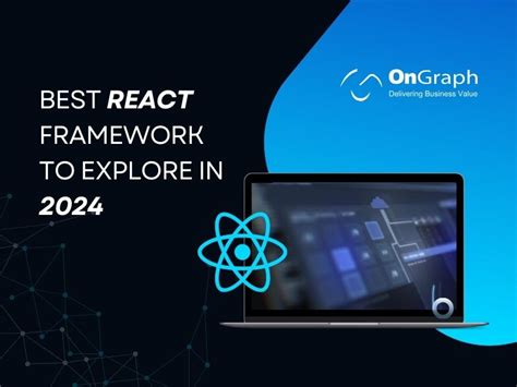 Best React Frameworks And Libraries To Use In Ongraph