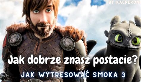 Jak dobrze znasz imiona postaci z Jak wytresować smoka 3 sameQuizy
