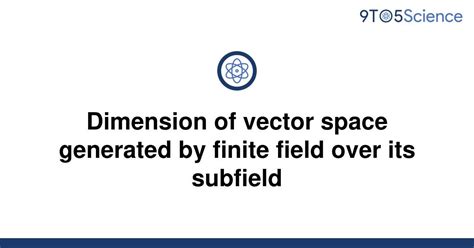 [solved] dimension of vector space generated by finite 9to5science