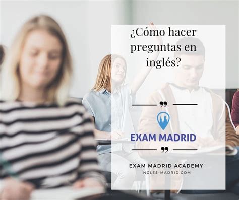Cómo hacer preguntas en inglés EXAM MADRID ACADEMY