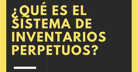 Qué es el sistema de inventarios perpetuos