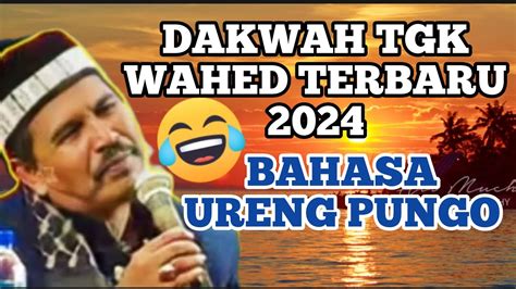 TERBARU Dakwah Tgk Wahed Paling Lucu 2024 Bahasa Pungo Saket Prut Teuh