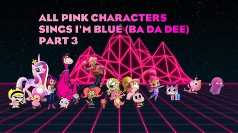 All Pink Characters Sings I M Blue Ba Da Dee Part 3 YouTube