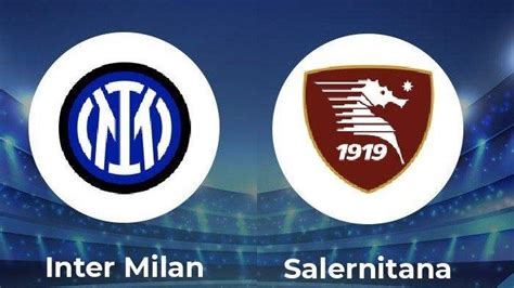 Cek Prediksi Skor Inter Milan Vs Salernitana H2H Dan Line Up Jadwal