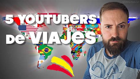 Los Mejores Youtubers De Viajes En Espa Ol Youtube