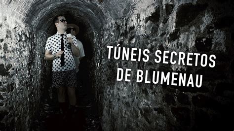 OS TÚNEIS SECRETOS DE BLUMENAU YouTube