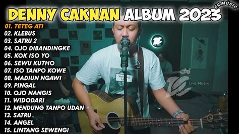 DENNY CAKNAN TETEG ATI KLEBUS FULL ALBUM 2023 New Tanpa Iklan
