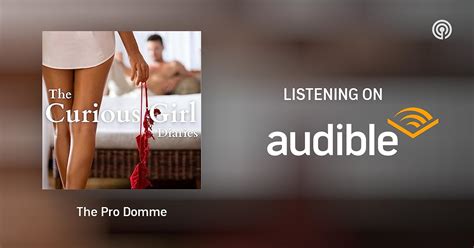 The Pro Domme The Curious Girl Diaries Podcasts On Audible