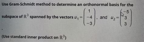 solved use gram schmidt method to determine an orthonormal
