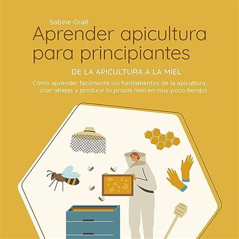 Aprender Apicultura Para Principiantes De La Apicultura A La Miel