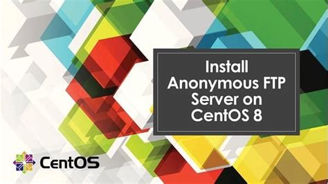 Setup An Anonymous FTP Server On CentOS 8 CentLinux