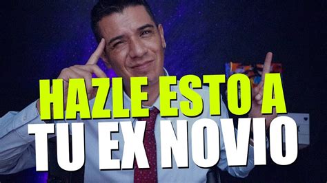 Hazle Esto A Tu Ex Novio Youtube