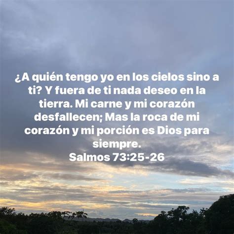 Salmos 73 25 26 A quién tengo yo en los cielos sino a ti Y fuera de