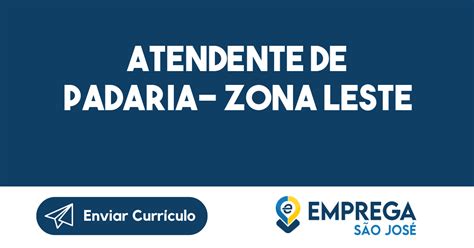 Atendente De Padaria Zona Leste S O Jos Dos Campos Sp Emprega S O