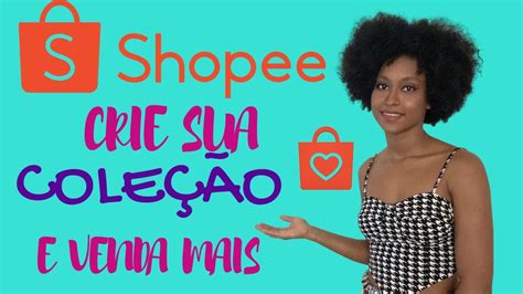 SHOPEE AFILIADO como CRIAR COLEÇÃO e vender mais um único Link