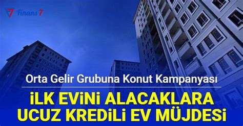 Son dakika Orta gelirliye ucuz faizli konut kredisi kampanyası