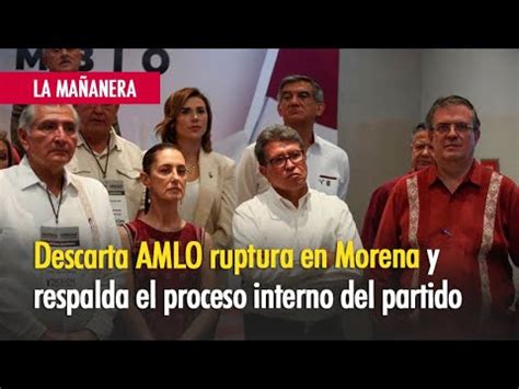Descarta AMLO Ruptura En Morena Y Respalda El Proceso Interno Del