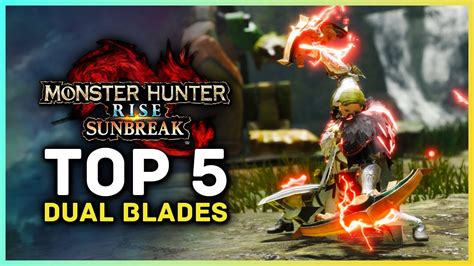 Monster Hunter Rise Sunbreak Top 5 Dual Blades YouTube