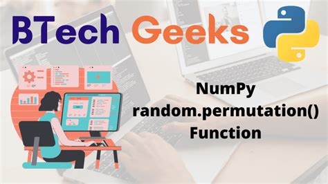 Np Random Permutation Python Numpy Randompermutation Function Btech Geeks