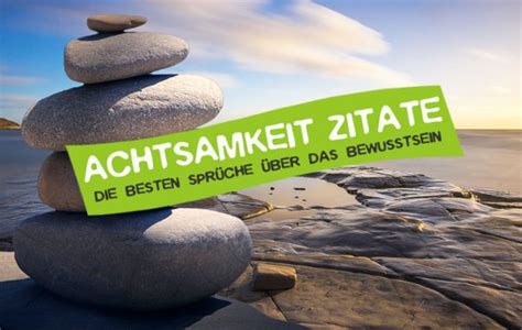 Achtsamkeit Zitate Spr Che Ber Bewusstsein Careelite