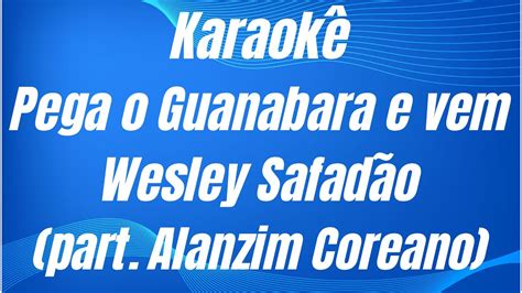 KARAOKÊ PEGA O GUANABARA E VEM WESLEY SAFADÃO E ALAZIM COREANO