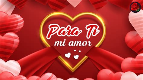 Para Ti Mi Amor El Mensaje De Amor M S Bonito Lo M S Hermoso De Mi