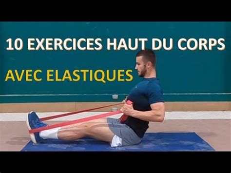 10 EXERCICES HAUT DU CORPS AVEC ÉLASTIQUES Exercices haut du corps