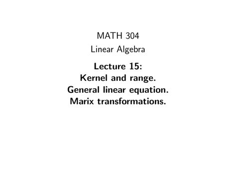 math 304 linear algebra lecture 15 kernel and range