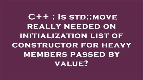 c is std move really needed on initialization list of constructor for heavy members passed