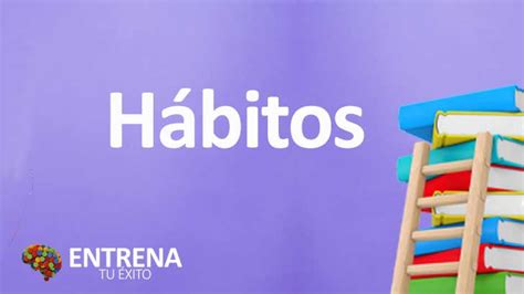 Hábitos La Clave para el Éxito y la Transformación Personal