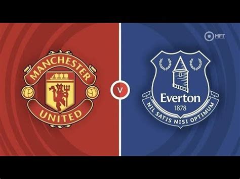 ማንችስተር ዩናይትድ ከ ኤቨርተን ቀጥታ ስርጭት Manchester United Vs Everton live