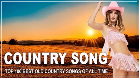 Top 100 Best Old Country Songs Of All Time Best Classic Country Songs