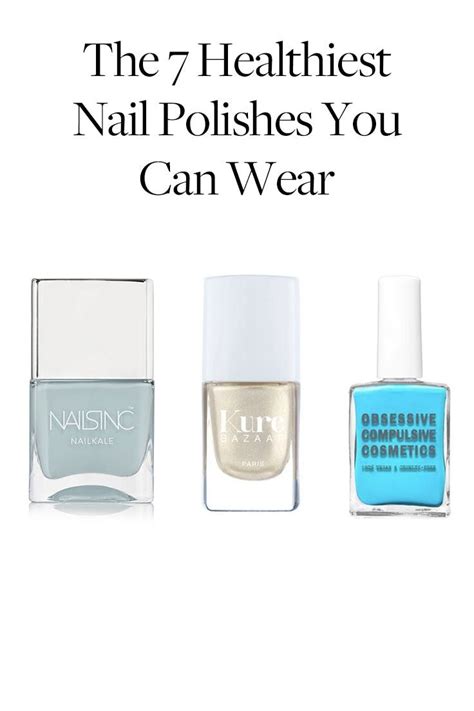 The Healthiest Nail Polishes You Can Wear Healthy Nail Polish