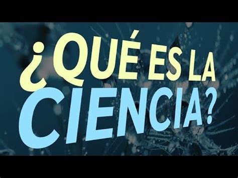 Qu Es La Ciencia Caracteristicas Y Tipos De Ciencia Youtube