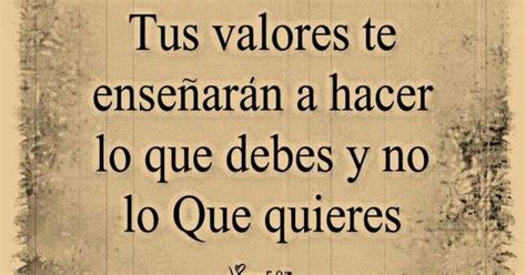 Tus valores te enseñarán a hacer lo que debes y no lo que quieres