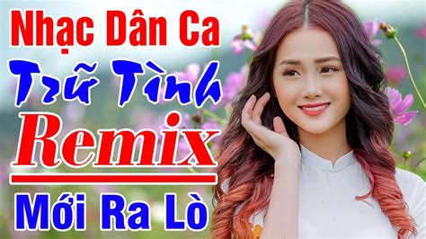 LK Nhạc Sống Dân Ca HIỆN ĐẠI Remix Toàn Bài Hay Nhạc Dân Ca Trữ Tình