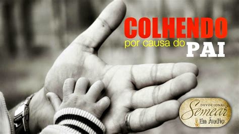 220 Devocional Semear Colhendo Por Causa Do Pai IGREJA CASA DE