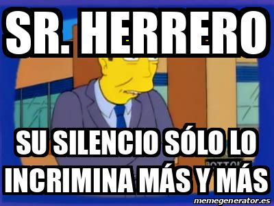Meme Personalizado Sr Herrero Su silencio sólo lo incrimina más y