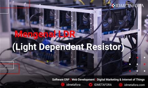Mengenal Pengertian Ldr Light Dependent Resistor Dan Fungsi Dan Cara Kerjanya Idmetafora Erp
