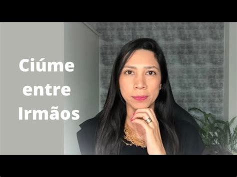 Ciúmes entre Irmãos Como lidar esse sentimento YouTube